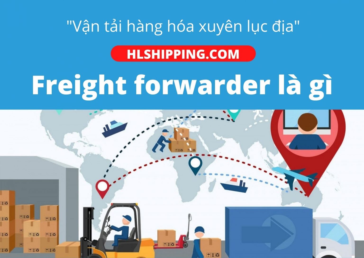 [Update] Freight forwarder là gì? Vai trò của nó thế nào? - HL Shipping