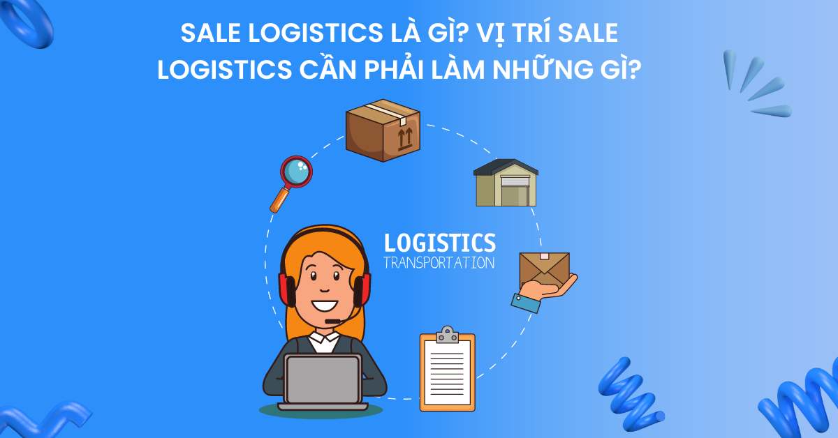 Sale logistics là gì? Vị trí Sale Logistics cần phải làm những gì? - HL ...