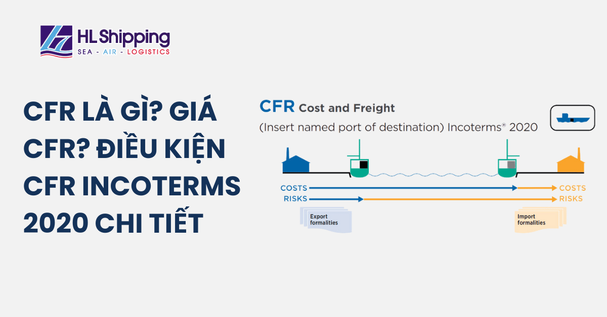 CFR là gì? Giá CFR? Điều kiện CFR Incoterms 2020 chi tiết - HL Shipping