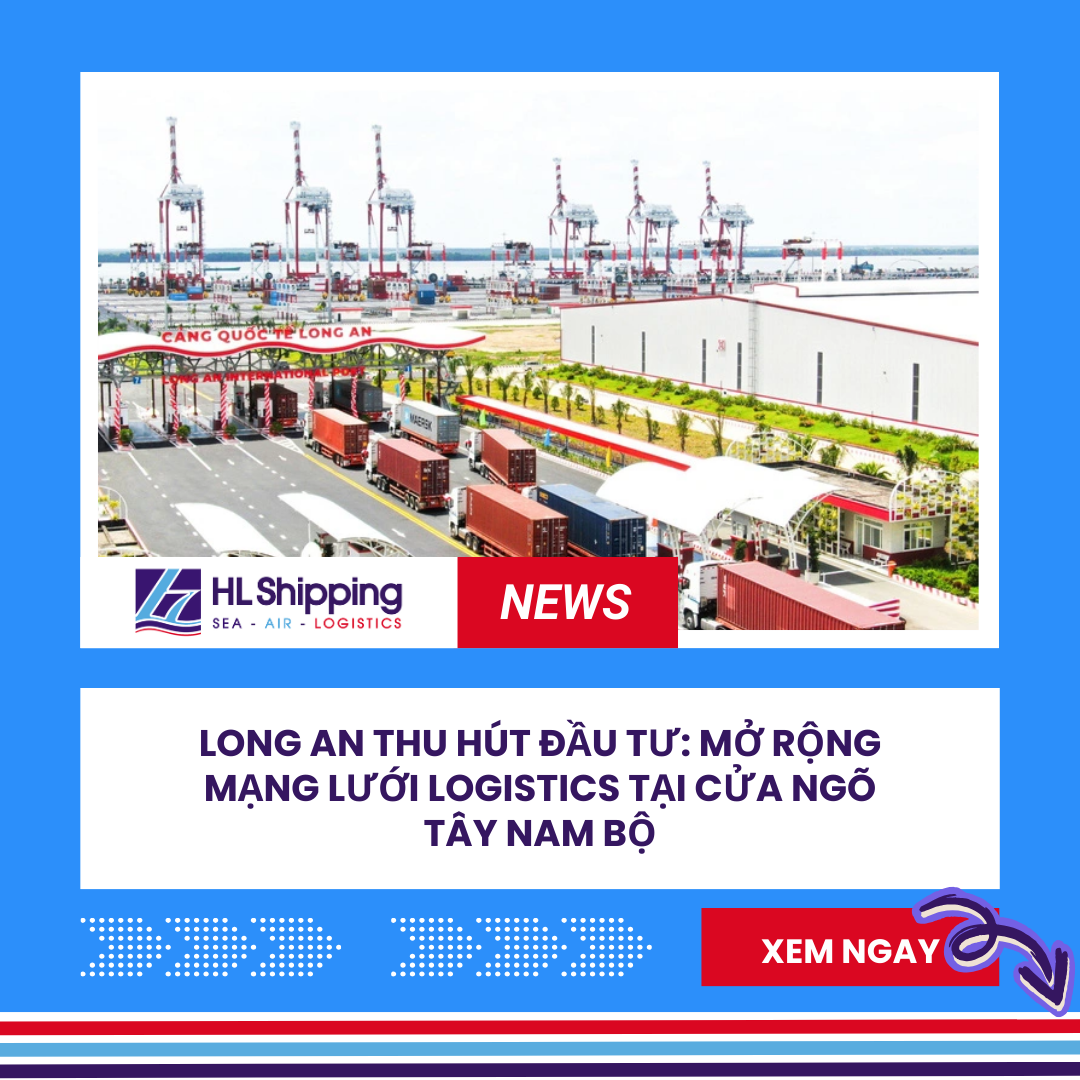 Long An Thu Hút Đầu Tư: Mở Rộng Mạng Lưới Logistics Tại Cửa Ngõ Tây Nam ...