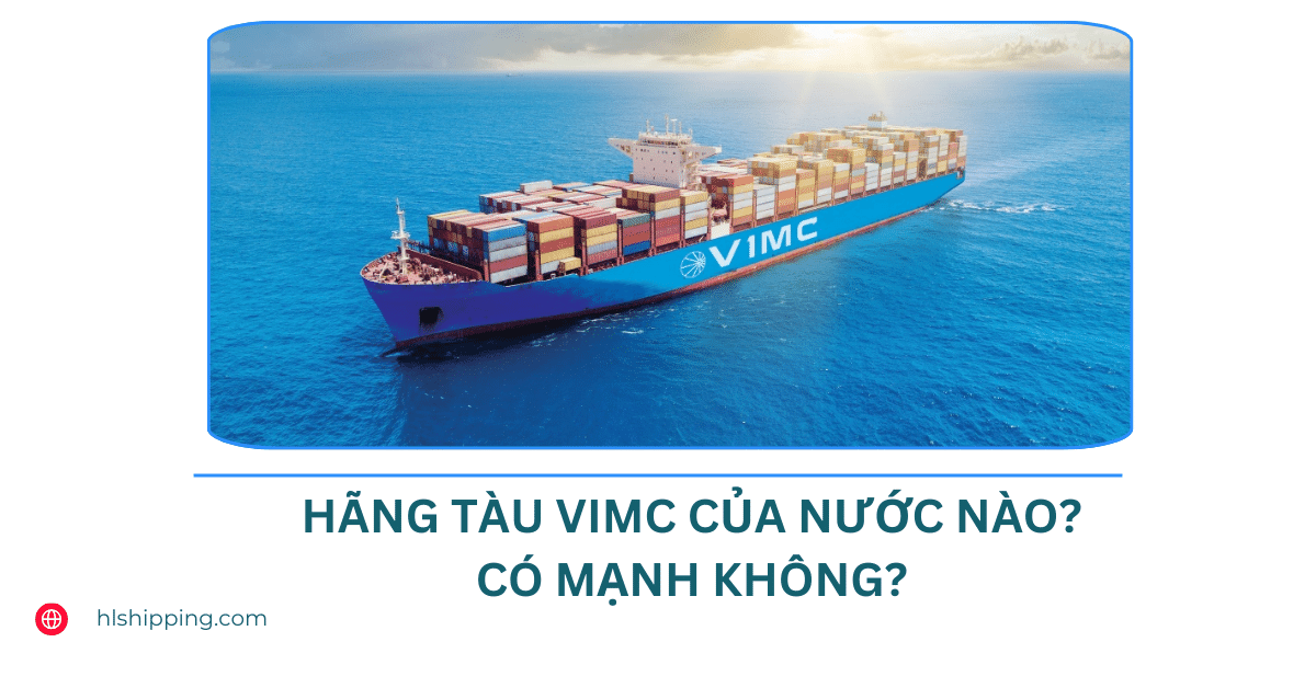 Hãng tàu VIMC của nước nào? Có mạnh không? - HL Shipping