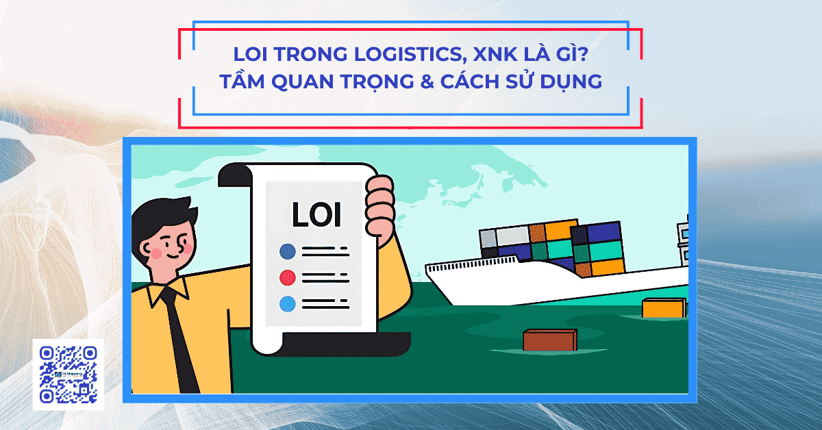 LOI trong Logistics, XNK là gì? Tầm quan trọng & cách sử dụng - HL Shipping