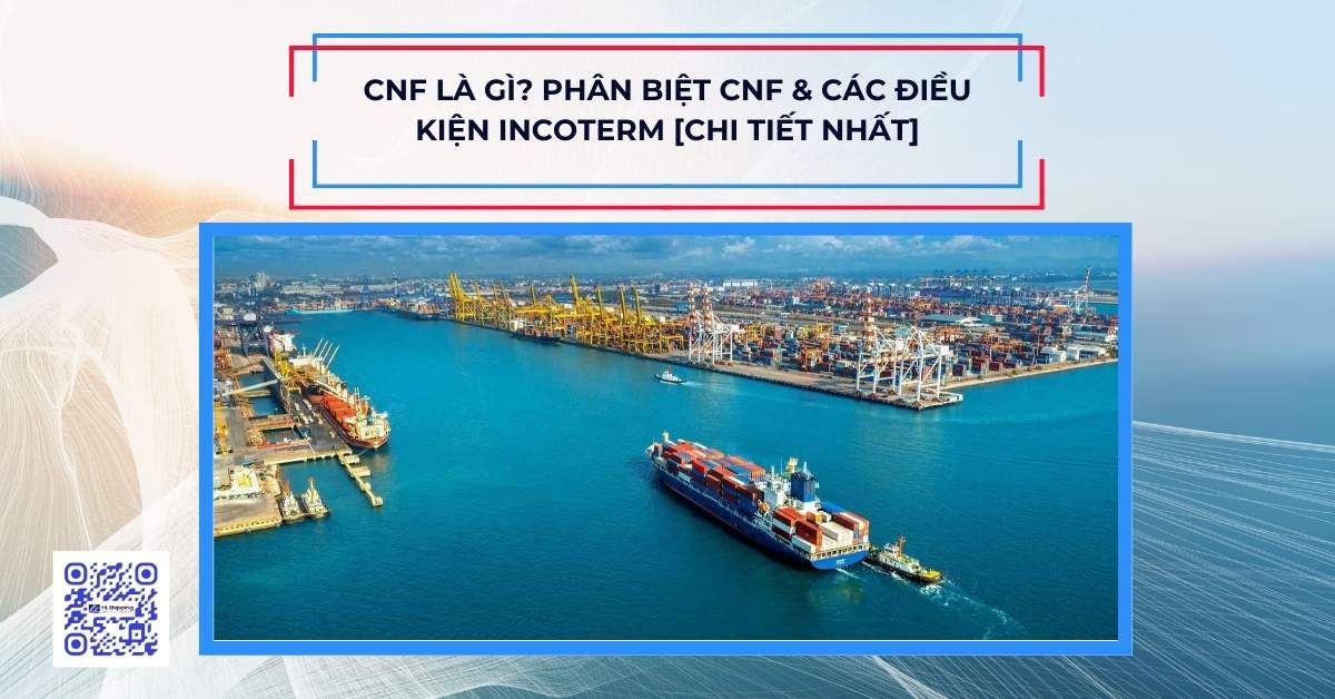 CNF Là Gì? Phân Biệt CNF & Các Điều Kiện Incoterm [Chi Tiết Nhất] - HL ...