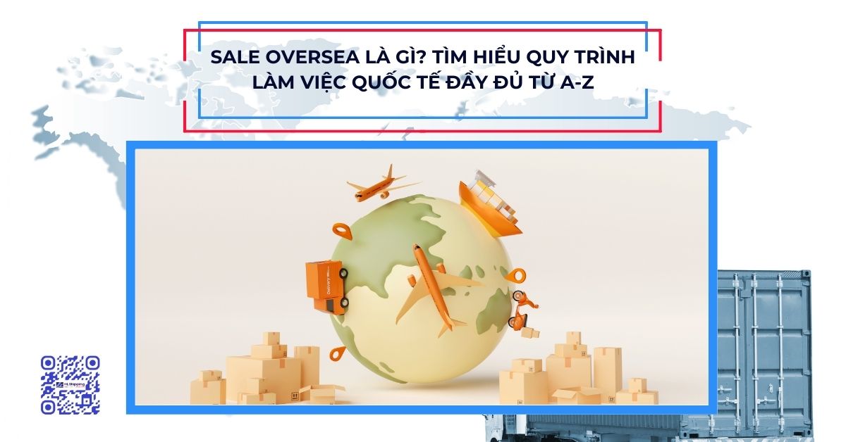Sale Oversea Là Gì? Tìm Hiểu Quy Trình Làm Việc Quốc Tế Đầy Đủ Từ A-Z ...