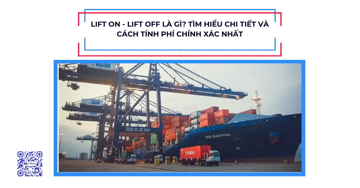 Lift on - Lift off là gì? Tìm hiểu chi tiết và cách tính phí chính xác ...