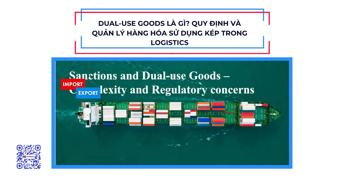Dual-use goods là gì? Quy định và quản lý hàng hóa sử dụng kép trong ...