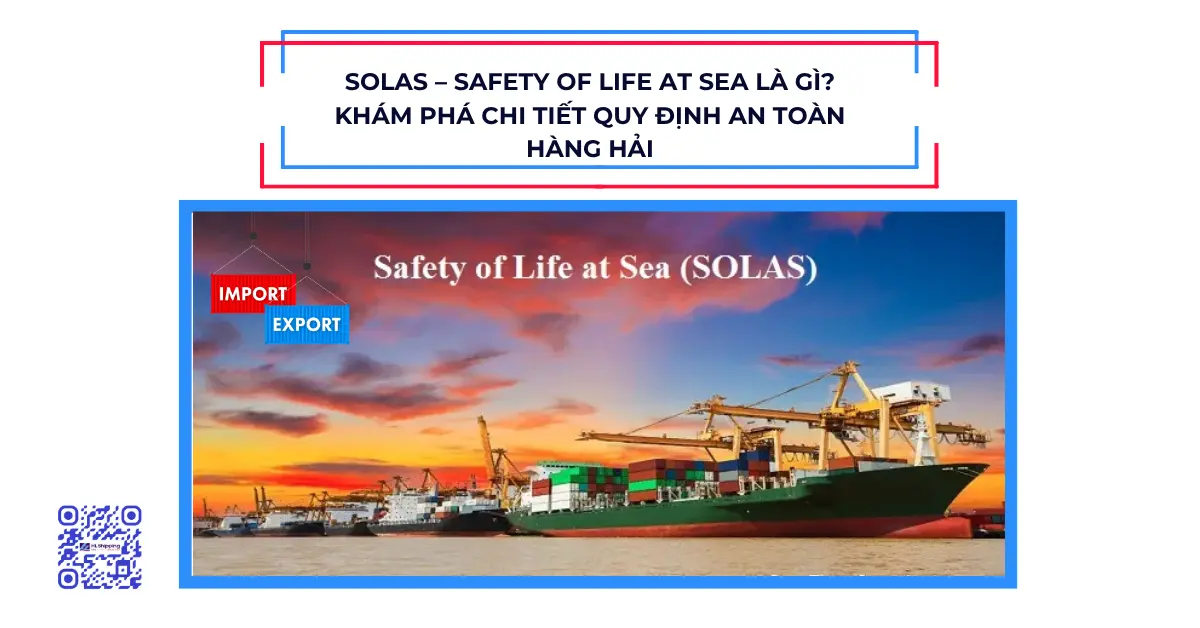 SOLAS – Safety of Life at Sea là gì? Khám phá chi tiết quy định an toàn ...