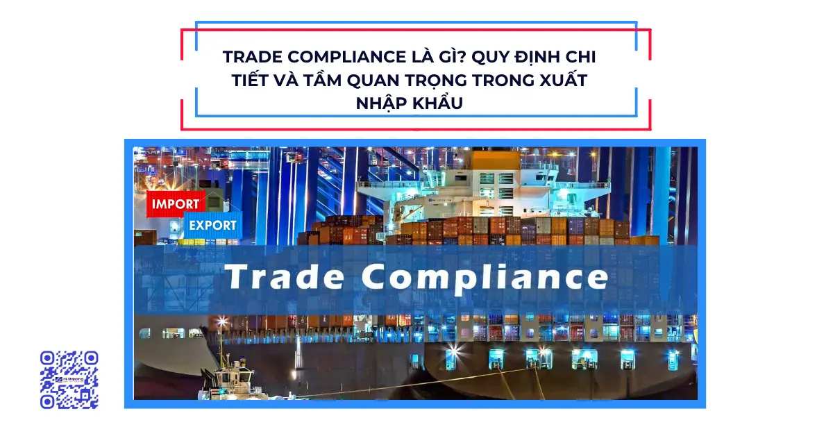 Trade Compliance là gì? Quy định chi tiết và tầm quan trọng trong xuất ...